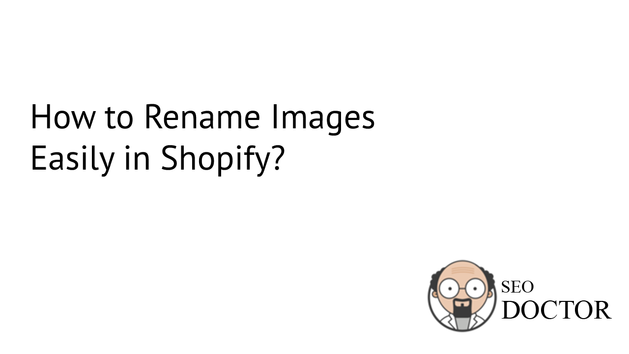 How To Rename Images Easily In Shopify SEO Doctor Blog