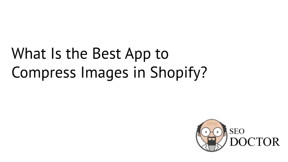 what-is-the-best-app-to-compress-images-in-shopify-seo-doctor-blog
